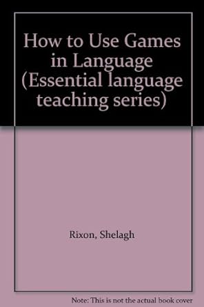 How to Use Games in Language (Essential Language Teaching Series ...