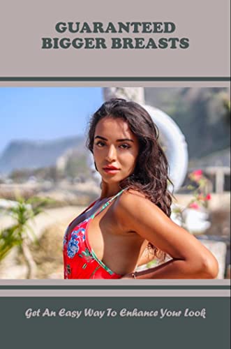Guaranteed Bigger Breasts: Get An Easy Way To Enhance Your Look eBook : Gennett, Joanne: Amazon ...