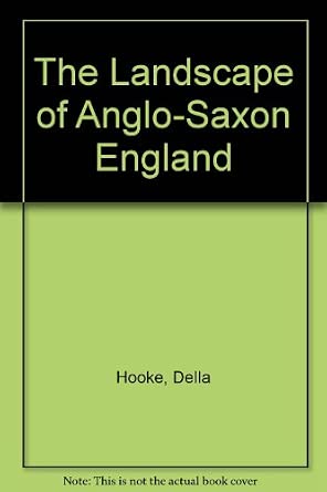 The Landscape of Anglo-Saxon England: Hooke, Della: 9780718517274 ...