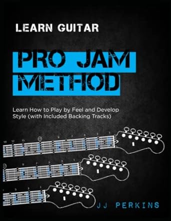 Learn Guitar: The Pro Jam Method: Learn How To Play By Feel And Develop ...