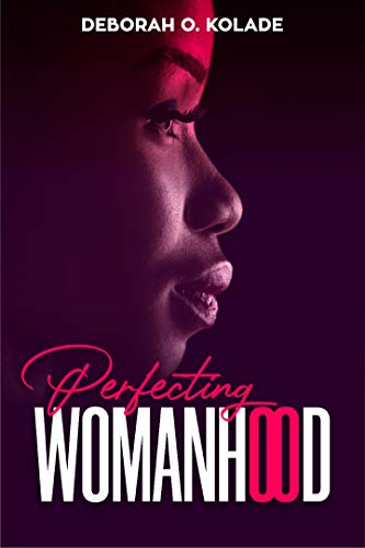 Perfecting Womanhood eBook : Kolade, Deborah : Amazon.in: Kindle Store