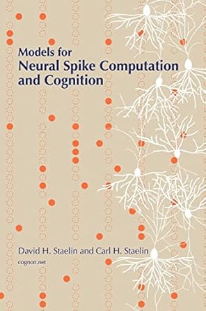Models for Neural Spike Computation and Cognition: Staelin, David H., Staelin, Carl H ...