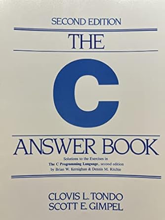 The C Answer Book: Solutions to the Exercises in the C Programming ...