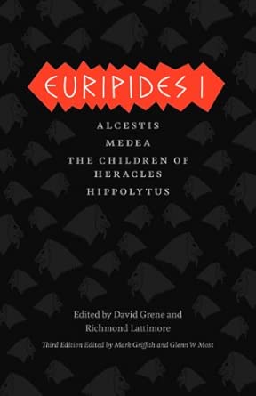 Euripides I: Alcestis, Medea, The Children of Heracles, Hippolytus (The ...