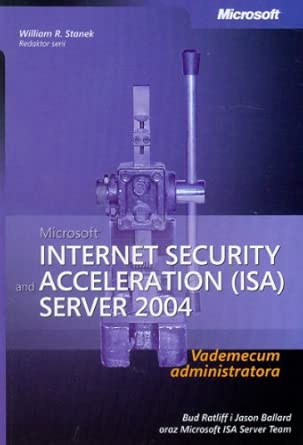 Microsoft Internet Security and Acceleration (ISA) Server 2004: Bud ...