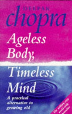 Ageless Body, Timeless Mind: A Practical Alternative to Growing Old ...