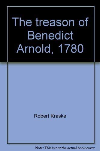 The treason of Benedict Arnold, 1780;: An American general becomes his ...