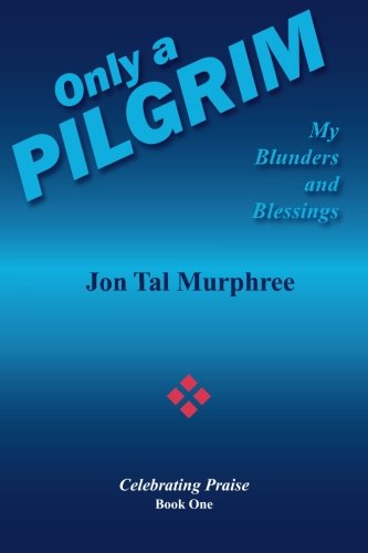 Amazon.com: Only a Pilgrim: My Blunders and Blessings: 9781481967501 ...