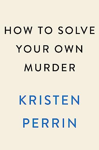 How to Solve Your Own Murder: A Novel - Kindle edition by Perrin ...