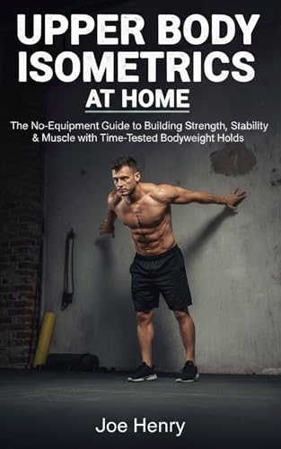 Amazon.com: Upper Body Isometrics at Home: The No-Equipment Guide to ...