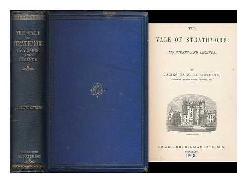 The vale of Strathmore : its scenes and legends / by James Cargill ...
