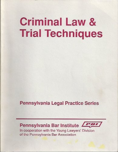 Criminal Law & Trial Techniques (Pennsylvania Criminal Practice and ...