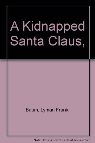 A Kidnapped Santa Claus,: L. Frank Baum: 9780672503481: Amazon.com: Books