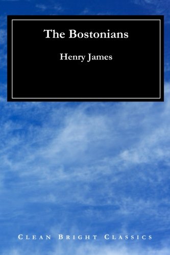 The Bostonians: James, Henry, Clean Bright Classics: 9781548095260 ...