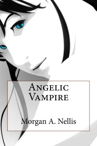 Angelic Vampire: Nellis, Morgan A: 9781484897836: Amazon.com: Books