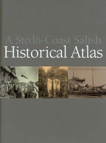 A Stlo Coast Salish Historical Atlas: Xwelixweltel, Carlson, Keith Thor ...