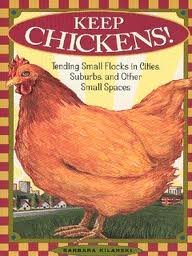Keep Chickens! Tending Small Flocks in Cities, Suburbs, and Other Small ...