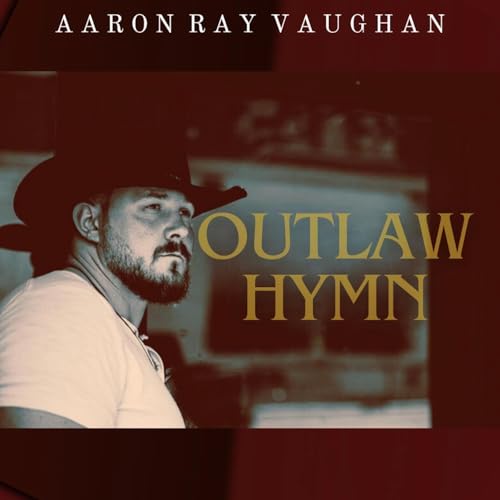Play Outlaw Hymn by Aaron Ray Vaughan on Amazon Music Unlimited