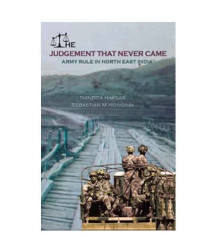 The Judgement that Never Came: Army Rule in North East India: Nandita ...