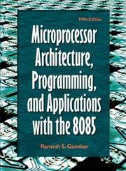 Microprocessor Architecture, Programming, and Applications With the 8085: Gaonkar, Ramesh S ...