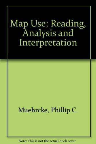 Map Use: Reading, Analysis and Interpretation: Phillip C. Muehrcke ...