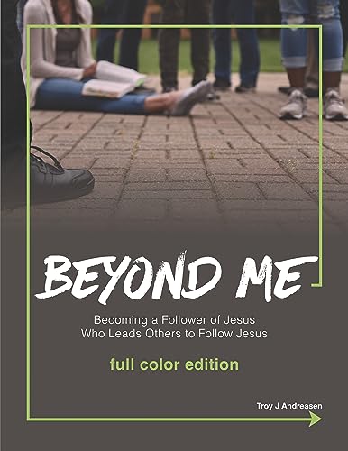 Beyond Me: Becoming a Follower of Jesus Who Leads Others to Follow ...