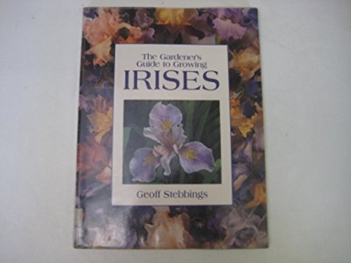 The Gardener's Guide to Growing Irises: Geoff Stebbings: 9780715312780 ...