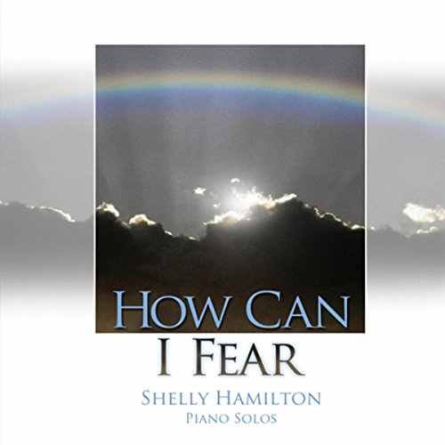 Play How Can I Fear by Shelly Hamilton on Amazon Music
