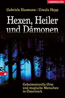Hexen, Heiler und Dämonen: Geheimnisvolle Orte und magische Menschen in ...