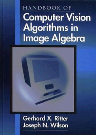 Handbook of Computer Vision Algorithms in Image Algebra: Gerhard X. Ritter, Joseph N. Wilson ...