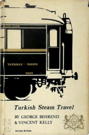 Yatakli Vagon: Turkish steam travel,: George & Kelly Vincent Behrend ...