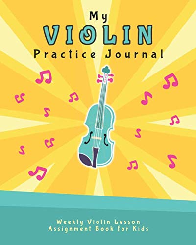 My Violin Practice Journal: Weekly Violin Lesson Assignment Book for ...
