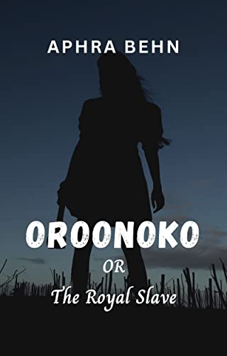 OROONOKO; OR, THE ROYAL SLAVE eBook : Behn, Aphra: Amazon.in: Kindle Store