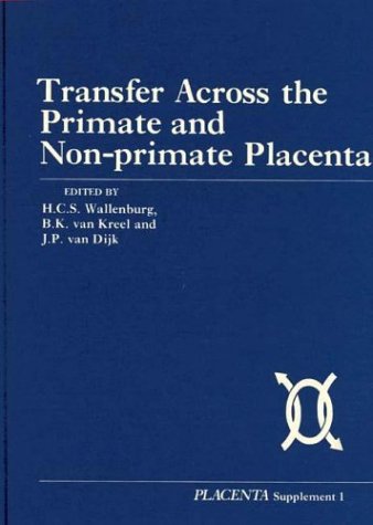 Transfer Across the Primate and Non Primate Placenta: 001 : Wallenburg ...