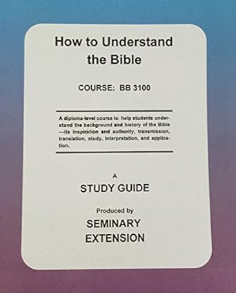 How to understand the Bible (Seminary extension diploma curriculum ...