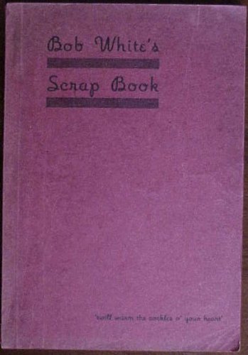 Bob White's Scrap Book : Containing Poems and Bits of Fascinating ...