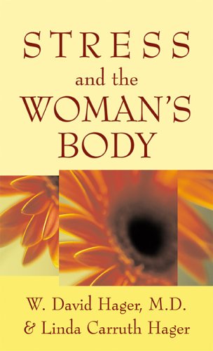 Stress and the Woman's Body: Hager, David W., Carruth, Linda Hager ...
