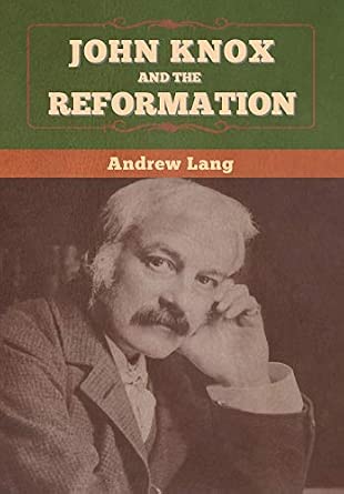 John Knox and the Reformation : Lang, Andrew: Amazon.co.za: Books