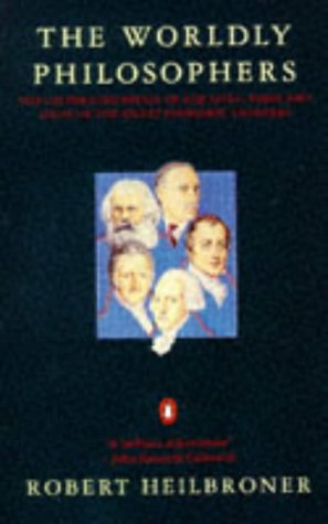 The Worldly Philosophers: Lives, Times and Ideas of the Great Economic ...