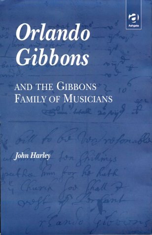 Orlando Gibbons and the Gibbons Family of Musicians: Harley, John ...