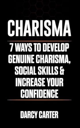 Charisma: 7 Ways To Develop Genuine Charisma, Social Skills & Increase Your Confidence | Amazon ...