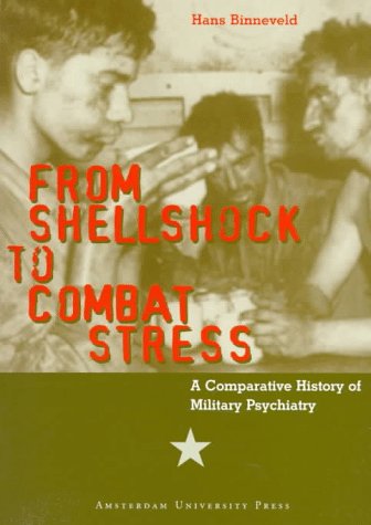 From Shell Shock to Combat Stress: A Comparative History of Military Psychiatry : Binneveld, J ...