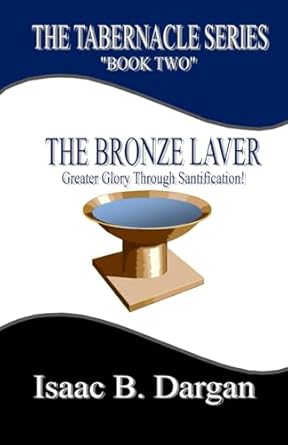 THE BRONZE LAVER: Greater Glory Through Sanctification! (THE TABERNACLE ...