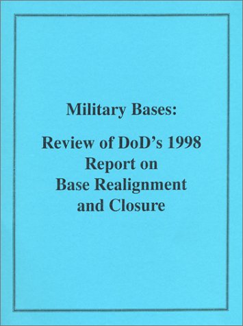 Military Bases: Review of Dod's 1998 Report on Base Realignment and ...