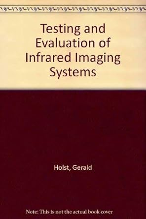 Testing and Evaluation of Infrared Imaging Systems: gerald-c-holst ...