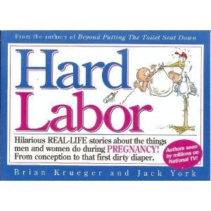 Hard Labor: Hilarious Real-Life Stories About the Things Men and Women ...