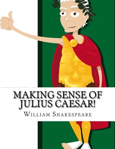 Making Sense of Julius Caesar!: A Students Guide to Shakespeare's Play ...