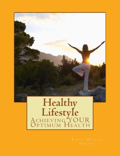 Healthy Lifestyle: Achieving YOUR Optimum Health: Gerndt, Ralph Michael ...