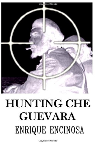 Hunting Che Guevara: Encinosa, Enrique G: 9780692779699: Amazon.com: Books