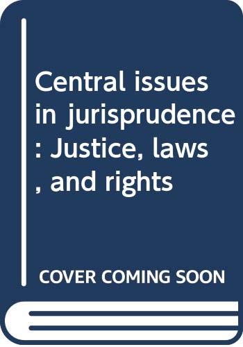 Central issues in jurisprudence: Justice, laws, and rights: Nigel ...